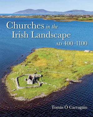 Churches in the Irish Landscape AD 400-1100 - Cork University Press